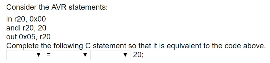 Solved Consider the AVR statements: in r20, Ox00 andi r20, | Chegg.com