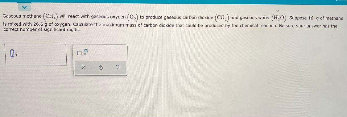 Solved Gaseous methane (CH) will react with gaseous oxygen | Chegg.com