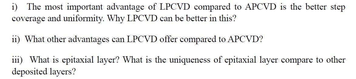 Solved i) The most important advantage of LPCVD compared to | Chegg.com