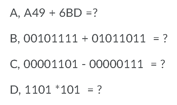 Solved A, A49 + 6BD = ? B, 00101111 + 01011011 ? C, 00001101 | Chegg.com