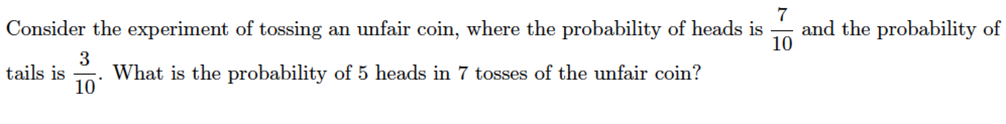Solved 7 Consider the experiment of tossing an unfair coin, | Chegg.com