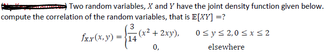 Solved Two random variables, X and Y have the joint density | Chegg.com