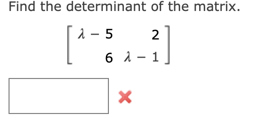 Solved Find the determinant of the matrix. [^- λ - 5 2 6 1 - | Chegg.com