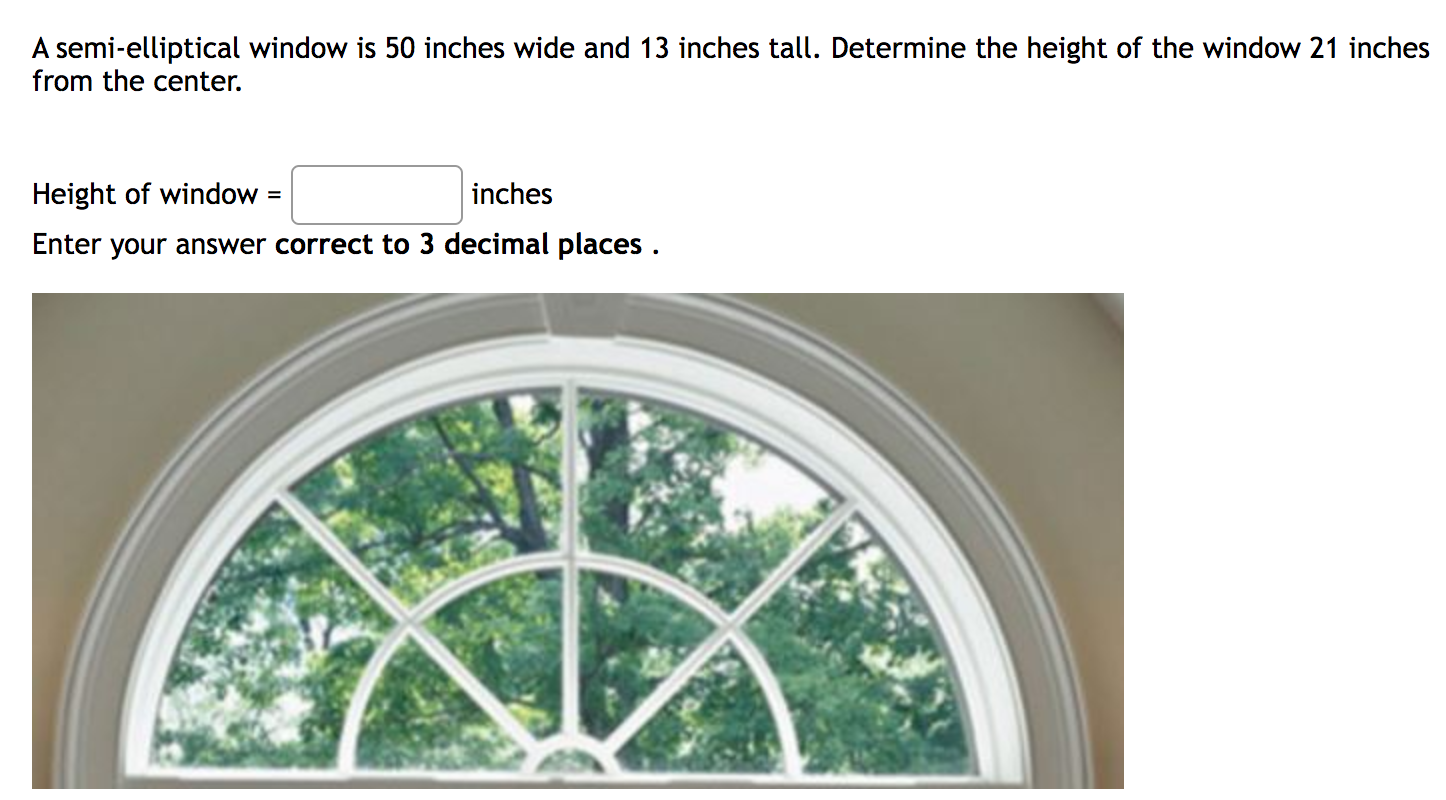 Solved A semi-elliptical window is 50 inches wide and 13 | Chegg.com