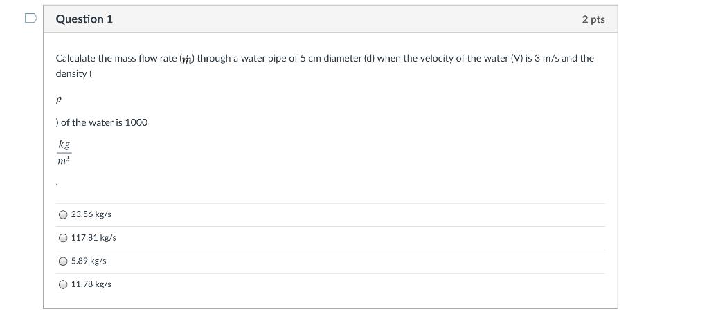 Solved Question 1 2 pts Calculate the mass flow rate (m) | Chegg.com