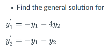 Solved - Find the general solution for y1′=−y1−4y2y2′=−y1−y2 | Chegg.com