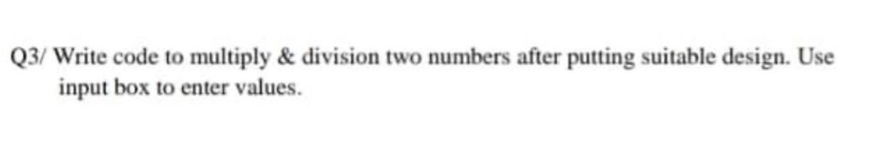 Solved Q3/ Write code to multiply & division two numbers | Chegg.com