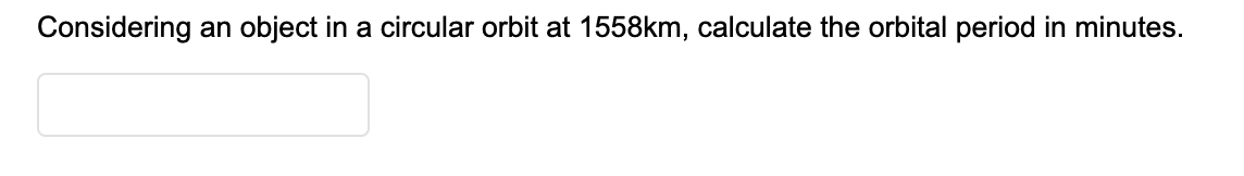 Solved Considering an object in a circular orbit at 1558 km, | Chegg.com