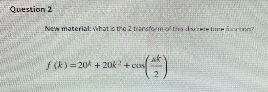 Solved Question 2 New material: What is the Z transform of | Chegg.com