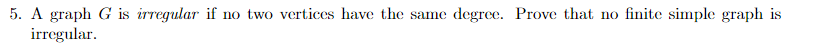 Solved 5. A graph G is irregular if no two vertices have the | Chegg.com