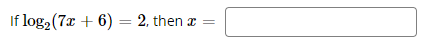 Solved If log2(7x+6)=2, ﻿then x= | Chegg.com