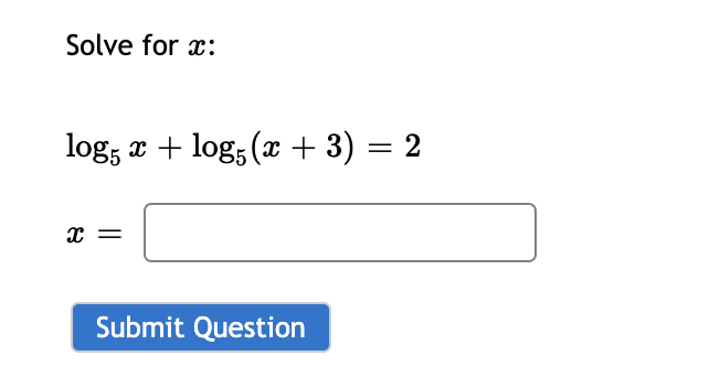 Solved Solve for x: log5 x + log5 (x + 3) = 2 X = Submit | Chegg.com