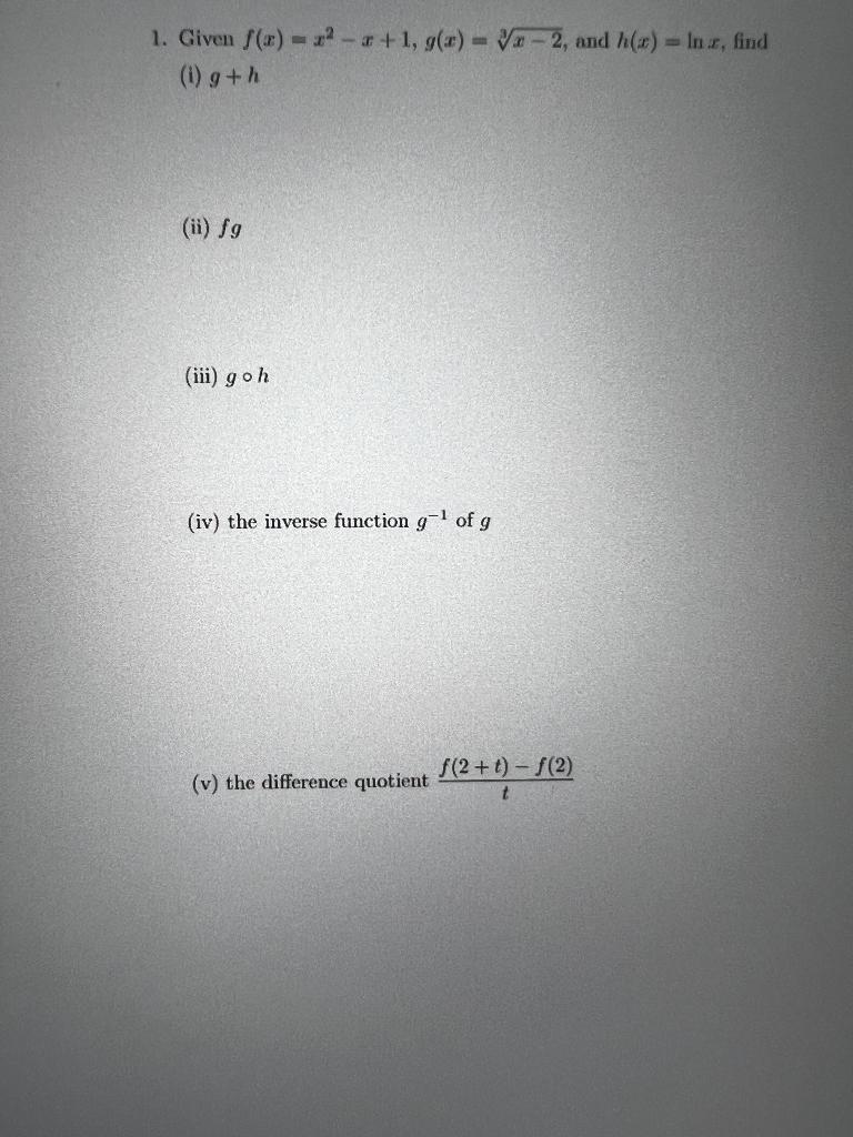 Solved Given f(x)=x2−x+1,g(x)=3x−2, and h(x)=lnx (i) g+h | Chegg.com