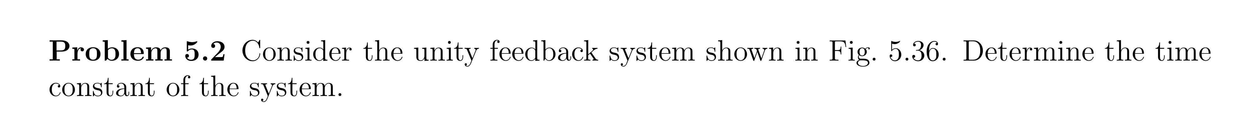 Solved Problem 5.2 Consider the unity feedback system shown | Chegg.com