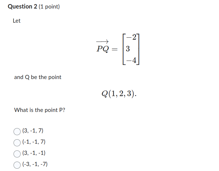 Solved Let PQ=⎣⎡−23−4⎦⎤ and Q be the point Q(1,2,3) What is | Chegg.com