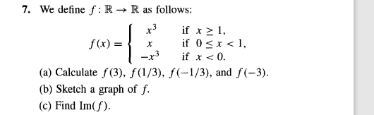 Solved 7. We define f:R→R as follows: f(x)=⎩⎨⎧x3x−x3 if x≥1, | Chegg.com