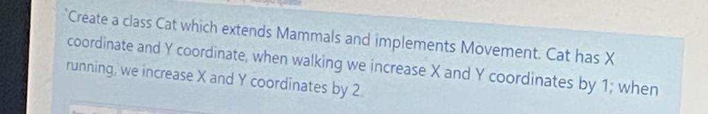 Solved Create a class Cat which extends Mammals and | Chegg.com