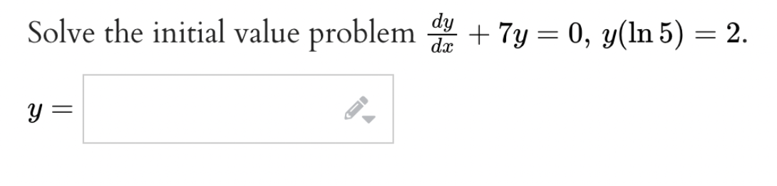 Solved Solve the initial value problem dxdy+7y=0,y(ln5)=2. | Chegg.com