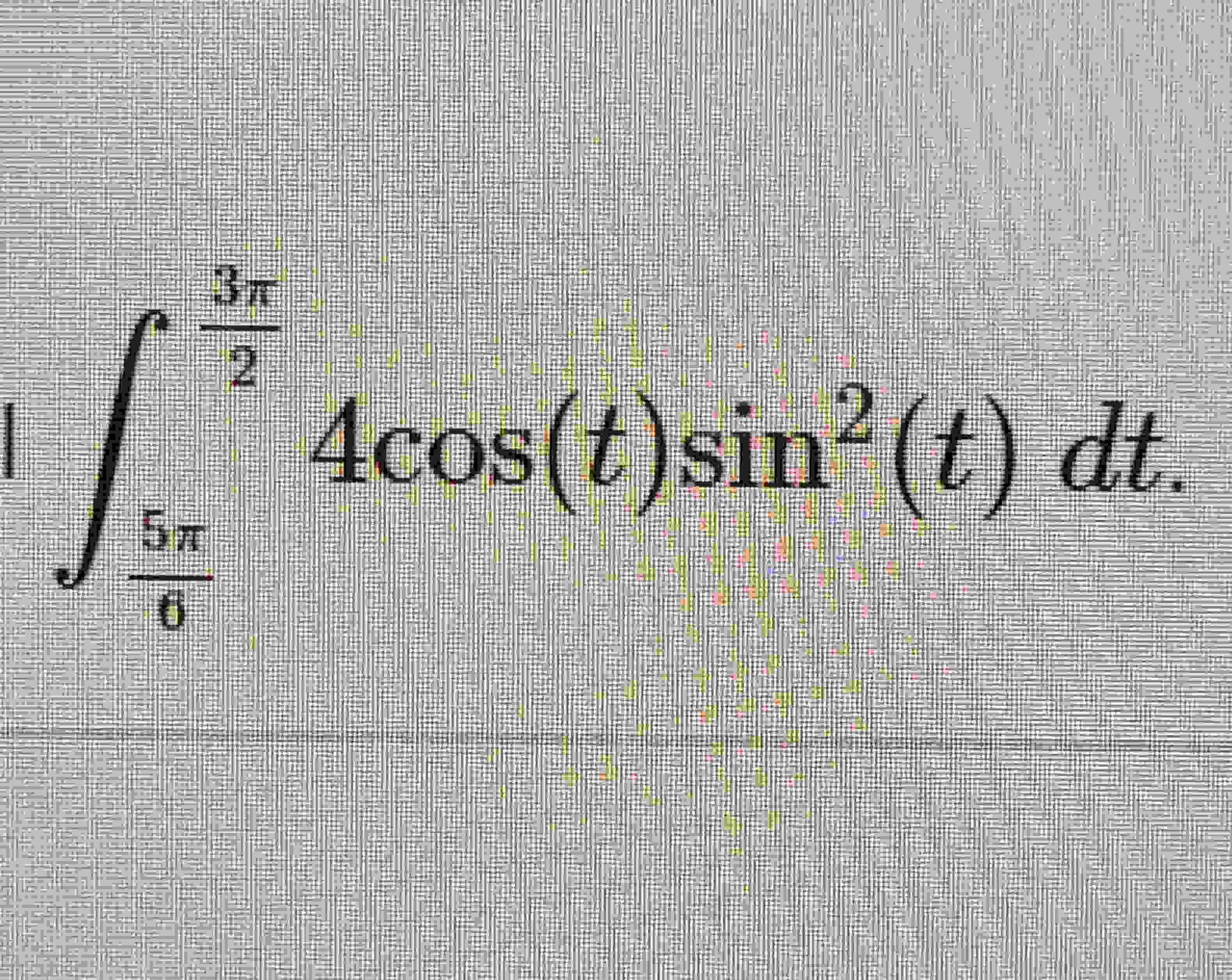Solved ∫5π63π24cos(t)sin2(t)dt | Chegg.com