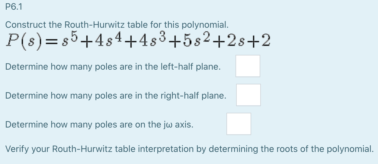 Solved P6.1 Construct the Routh-Hurwitz table for this | Chegg.com