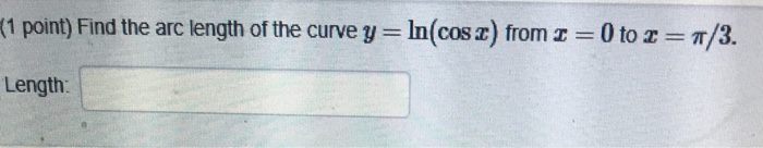 Solved Find the arc length of the curve y = ln (cos x) from | Chegg.com