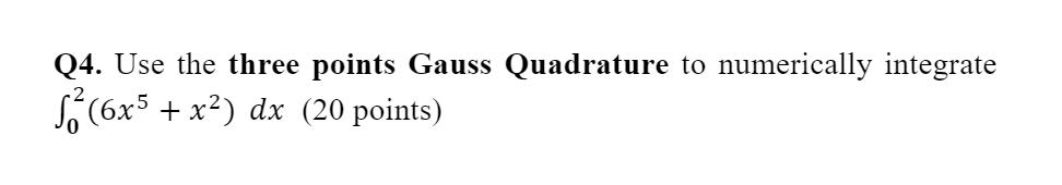 Solved Q4. Use the three points Gauss Quadrature to | Chegg.com