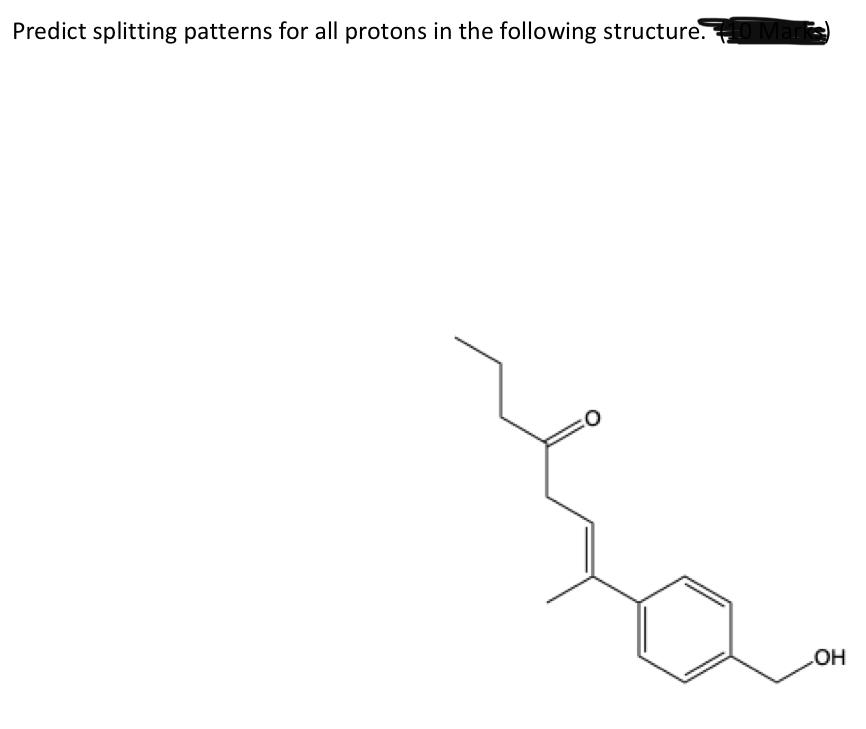 Solved Predict splitting patterns for all protons in the | Chegg.com