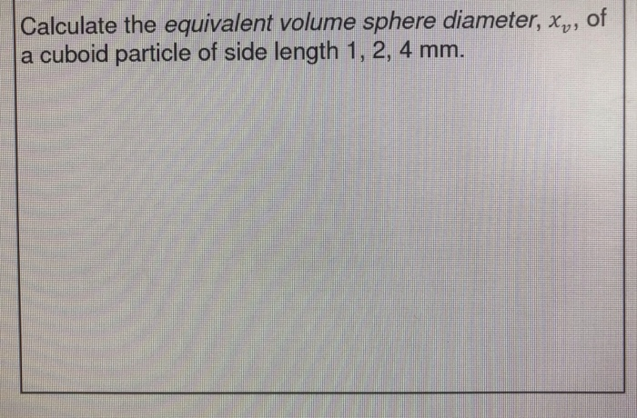 Solved Calculate the equivalent volume sphere diameter, xy, | Chegg.com