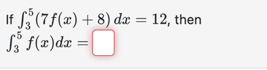 Solved If ∫35(7f(x)+8)dx=12, ﻿then∫35f(x)dx= | Chegg.com