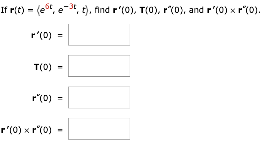Solved If r(t) = (et, e-3t, t), find r'(O), TOO), r"0), and | Chegg.com