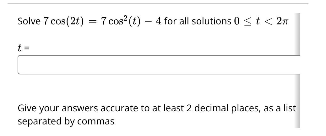 Solved Solve 7cos(2t)=7cos2(t)−4 for all solutions 0≤t
