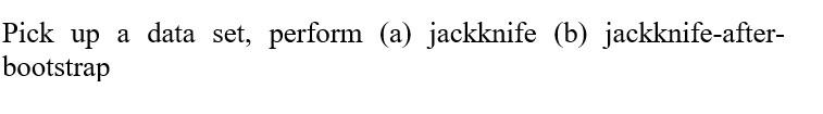 Solved Pick up a data set, perform (a) jackknife (b) | Chegg.com