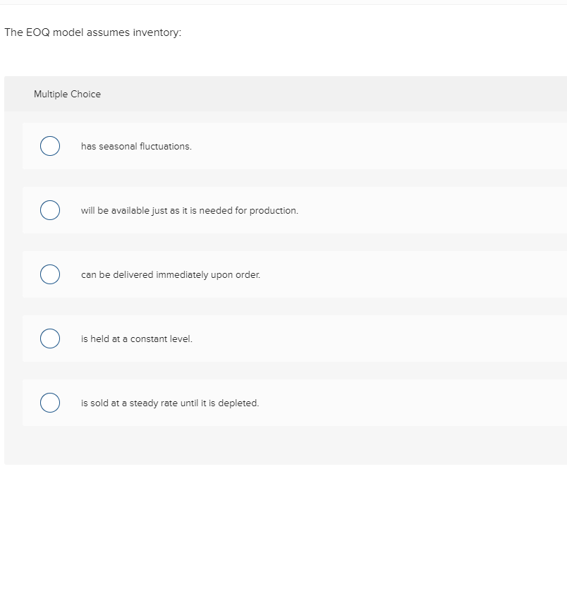 Solved The EOQ model assumes inventory: Multiple Choice Ο | Chegg.com