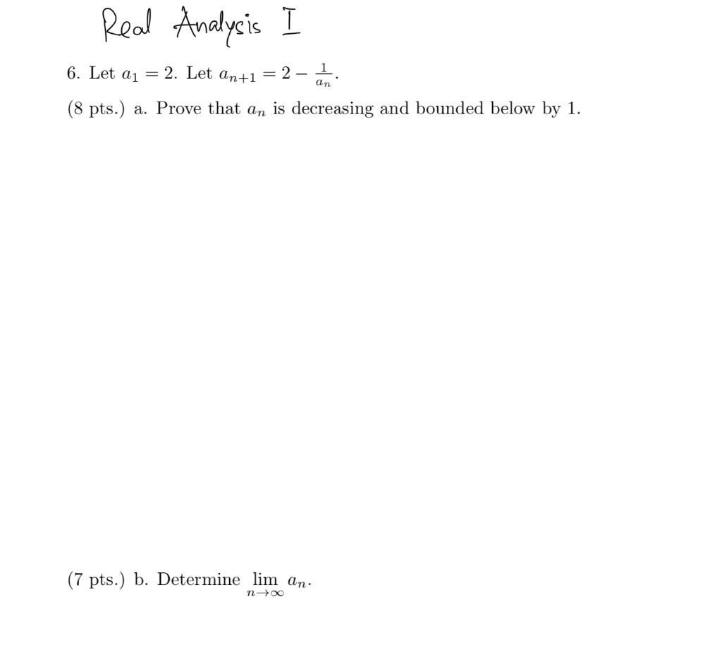 Solved Real Analysis I 6. Let a1=2. Let an+1=2−an1. (8 pts.) | Chegg.com Solved Real Analysis I 6. Let a1=2. Let an+1=2−an1. (8 pts.) | Chegg.com