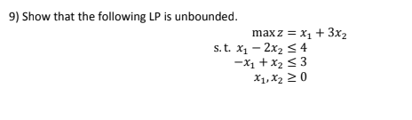 Solved 9) Show that the following LP is unbounded. max z = | Chegg.com