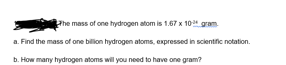 Solved The mass of one hydrogen atom is 1.67 x 10-24 gram. | Chegg.com