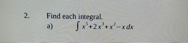 Solved Find each integral. a) 5 x +2x'+x?-x dx | Chegg.com