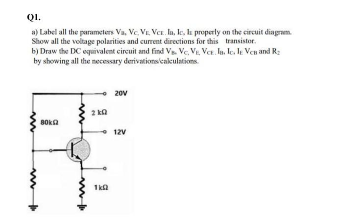 Solved Q1. a) Label all the parameters VB, VC, VE, VCE. IB, | Chegg.com