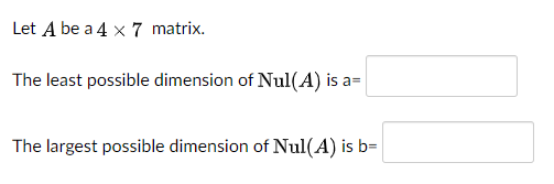 Solved Let A be a 4 x 7 matrix. The least possible dimension | Chegg.com