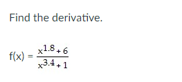 Solved Find the derivative. f(x)=x3.4+1x1.8+6 | Chegg.com
