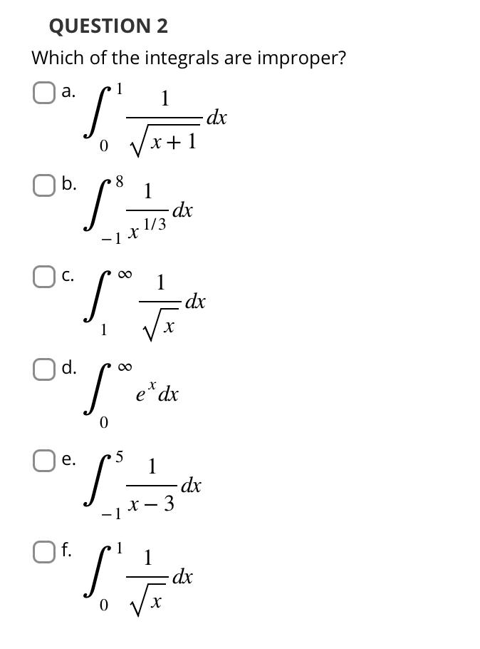 Solved QUESTION 2 Which of the integrals are improper? a. | Chegg.com
