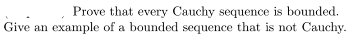 Solved Prove that every Cauchy sequence is bounded Give an | Chegg.com Solved Prove that every Cauchy sequence is bounded Give an | Chegg.com
