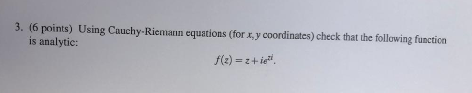 Solved 3. (6 points) Using Cauchy-Riemann equations (for x,y | Chegg.com