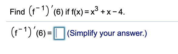 Solved Find (f 1) (6) if f(x)= x3 + x-4. (F-1)'(6) = | Chegg.com