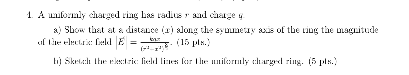 Solved 4. A uniformly charged ring has radius r and charge | Chegg.com