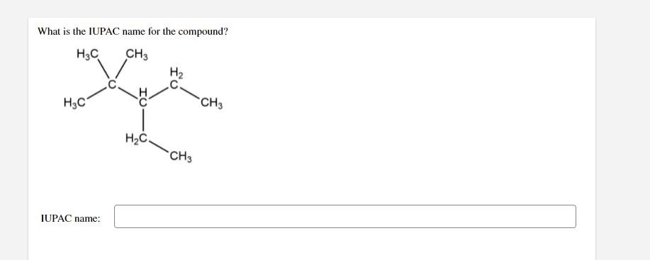 Solved What is the IUPAC name for the compound? H3C CH3 H2 | Chegg.com