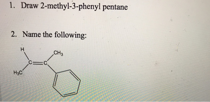 Solved 1. Draw 2-methyl-3-phenyl pentane 2. Name the | Chegg.com