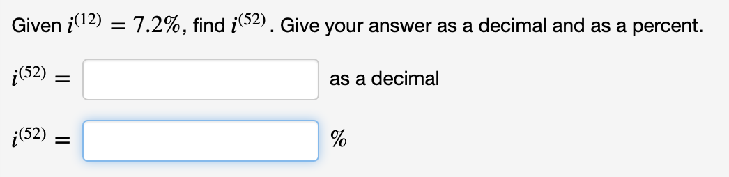 Solved Given i(12)=7.2%, find i(52). Give your answer as a | Chegg.com
