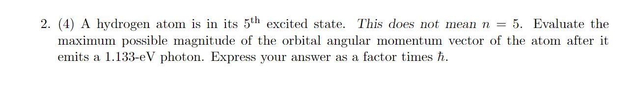 Solved 2. (4) A hydrogen atom is in its 5th excited state. | Chegg.com