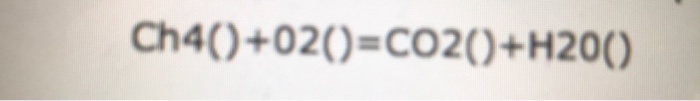 Solved Balance equation Ch4() + O2() = CO2() + H2O() | Chegg.com